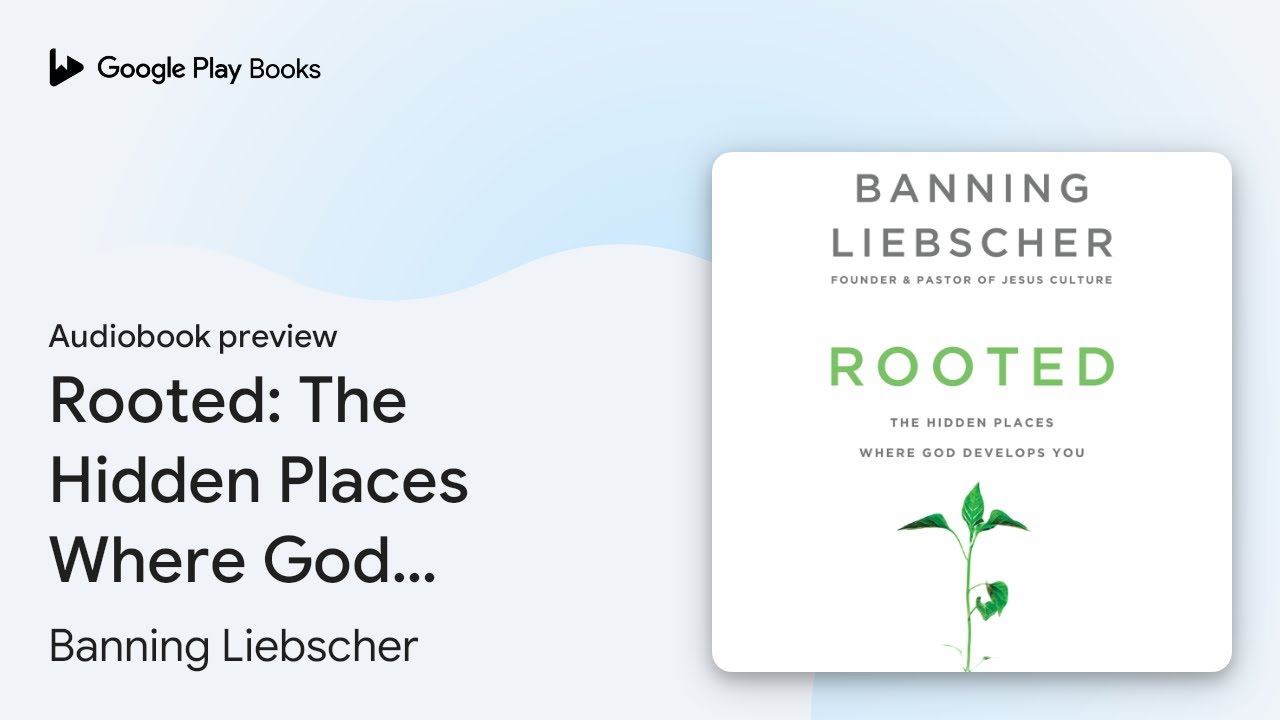 Rooted: The Hidden Places Where God Develops… by Banning Liebscher ...