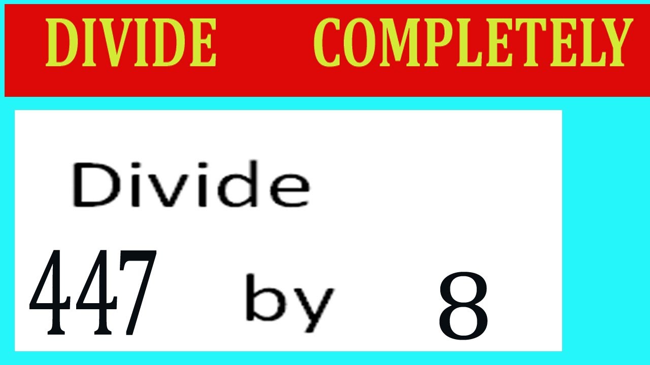 Divide 447 by 8 Divide completely - YouTube