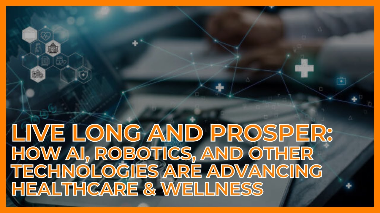 Live Long and Prosper: How AI, Robotics, and Other Technologies Are ...