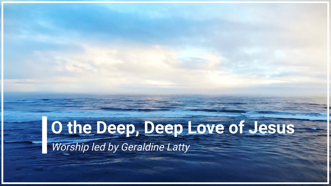 O the Deep Deep Love of Jesus Lyrics Geraldine Latty (4K) - YouTube