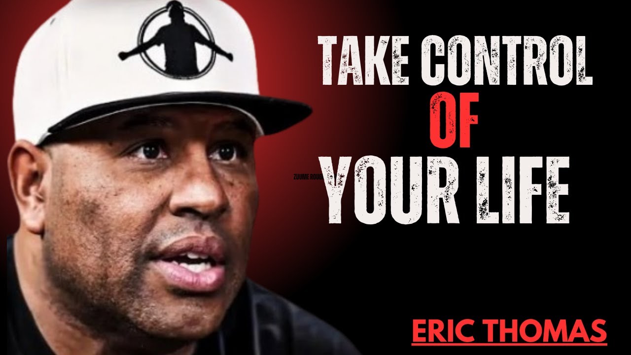 TAKE CONTROL OF YOUR LIFE THE MOST POWERFUL SPEECH BY ERIC THOMAS ...