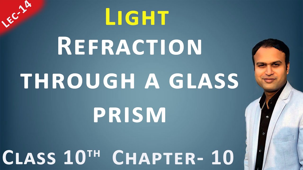 Refraction through a glass prism | Light | Chapter 10 |Lecture 14 ...