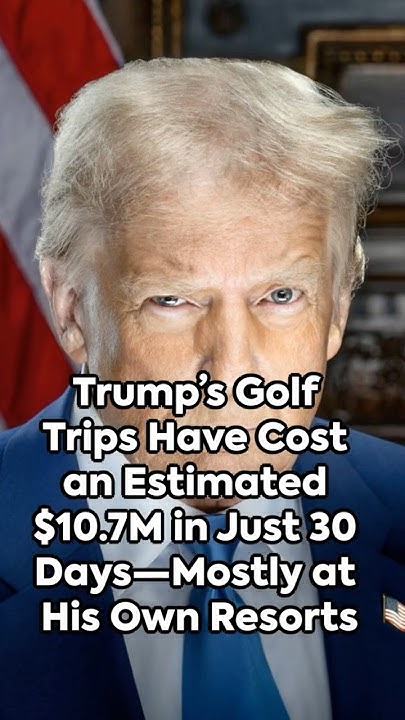Trump’s Golf Trips Have Cost an Estimated $10.7M in Just 30 Days - YouTube