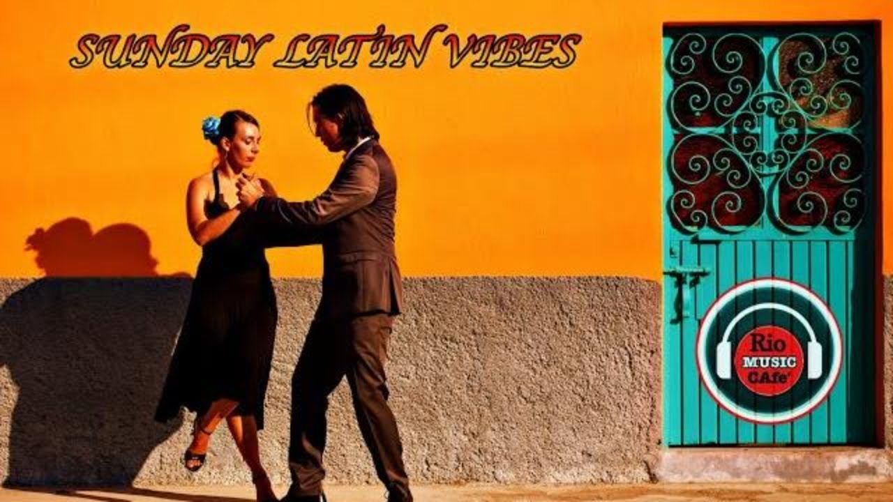 SUNDAY LATIN VIBE MUSIC / CHILL RELAXING VIBE - RIO MUSIC CAfe'(61 ...