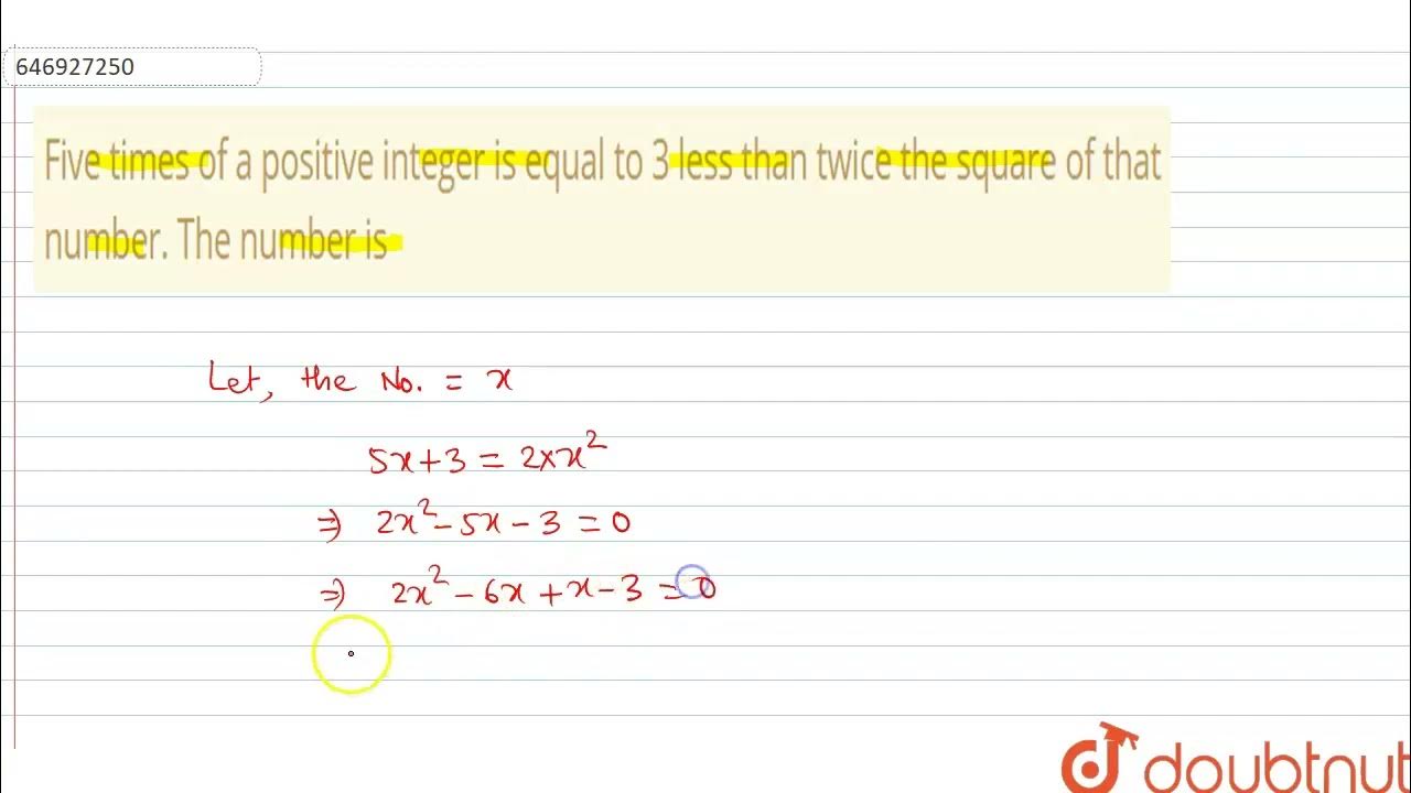 Five times of a positive integer is equal to 3 less than twice the square of that number. The nu ...