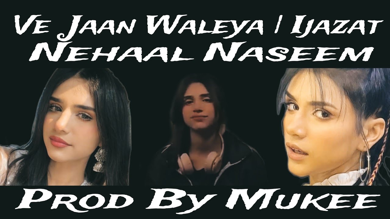 Neehal Naseem | Ve Jaan Waleya | MUSIC PROD BY MUKEE - YouTube