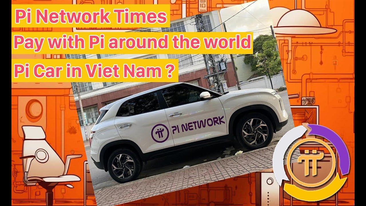 Pi Network Times | Pay With Pi around the world | Pi Car in Viet Nam ...