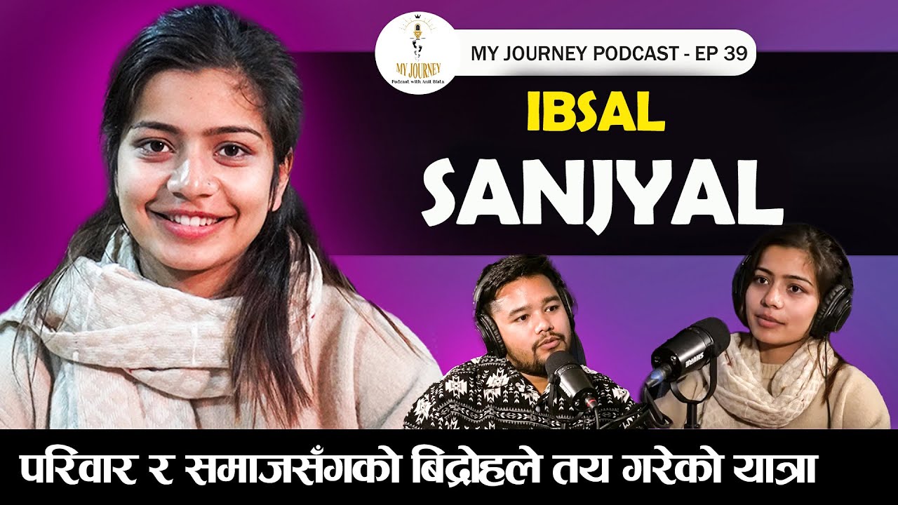 My Journey || Ibsal Sanjyal || EP 39 || My Journey With Anit Bista || - YouTube
