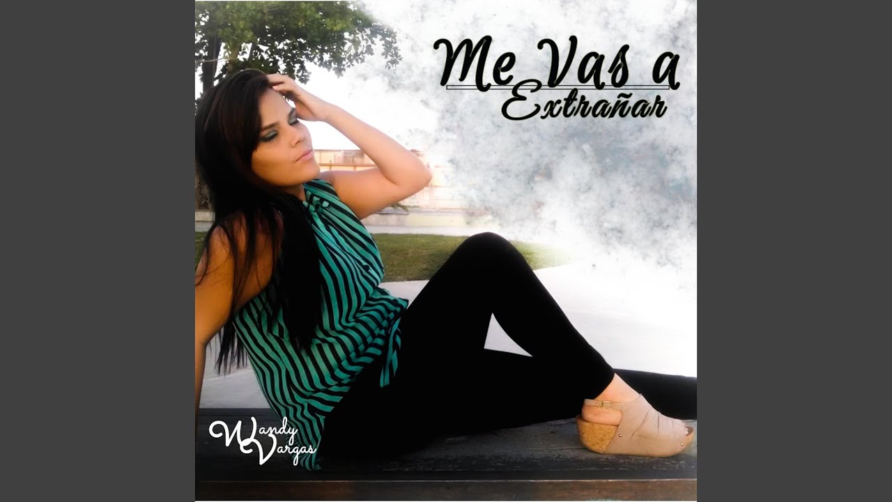 Me Vas A Extrañar Youtube