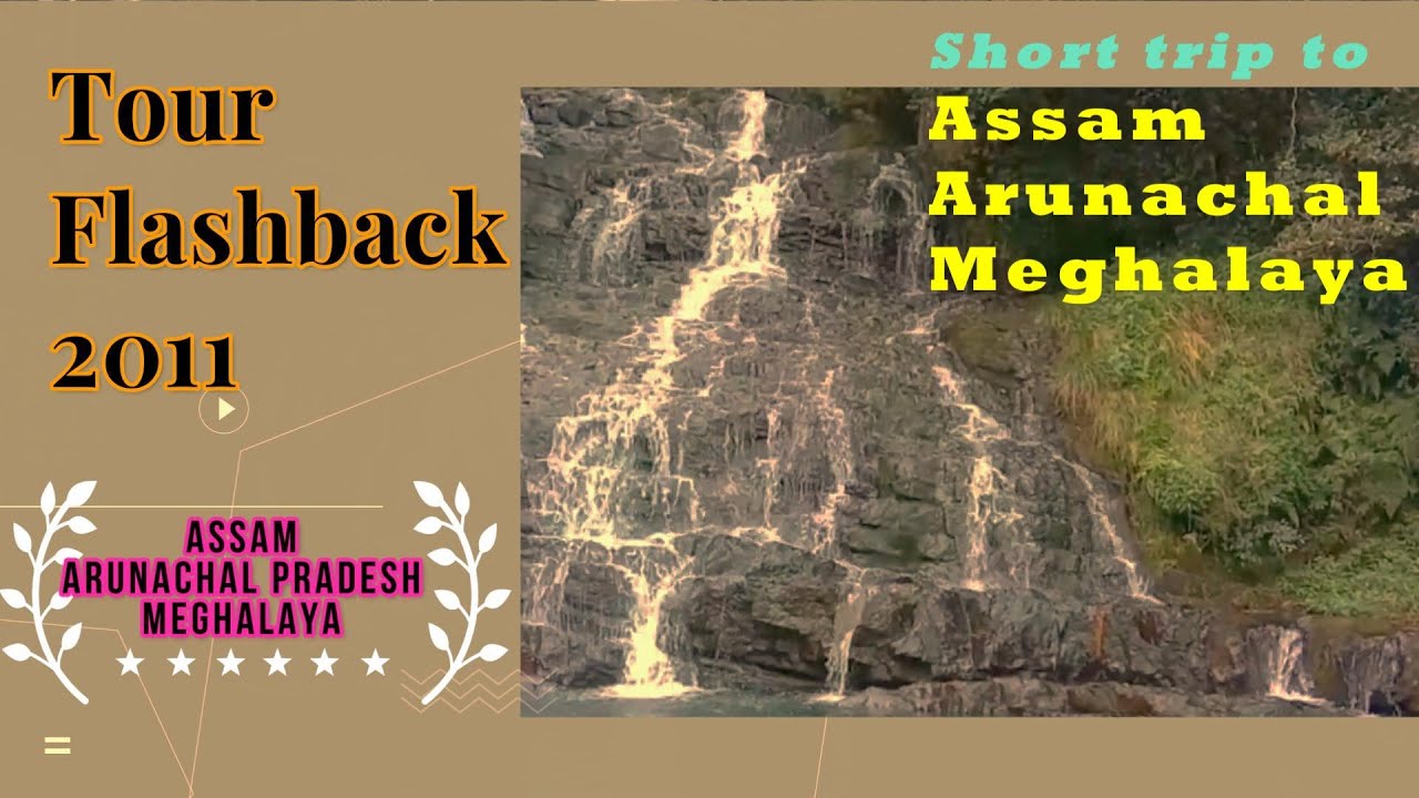 Tour Flashback 2011 │A Short Trip to the North East │Assam │Arunachal Pradesh │Meghalaya │ - YouTube