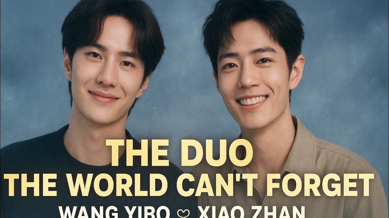 Wang Yibo x Xiao Zhan — The Unstoppable Duo Everyone Still Talks About ...