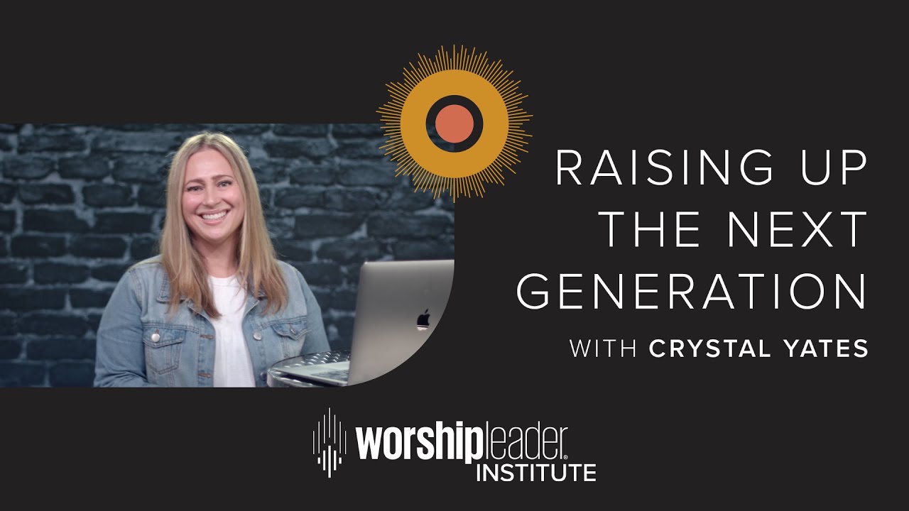 Raising Up the Next Generation with Crystal Yates for the Worship ...