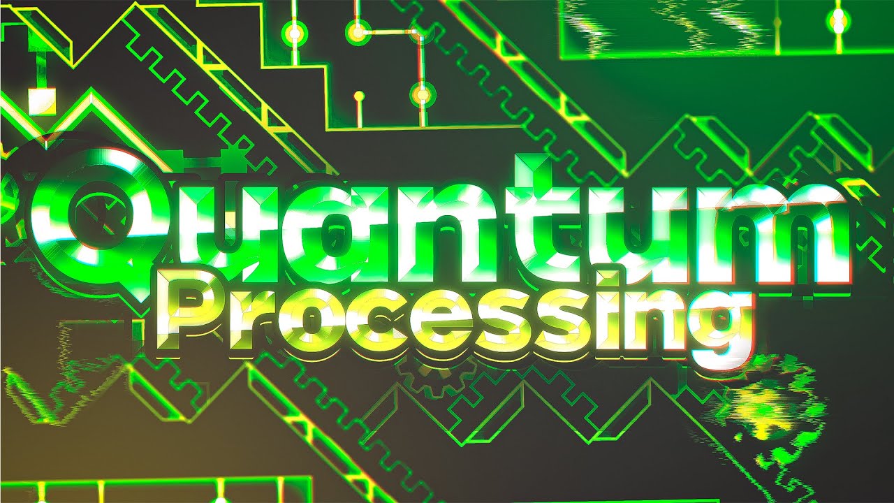 (Hardest)💥 QUANTUM PROCESSING 100% 💥 [Extreme Demon] | Geometry Dash 2. ...