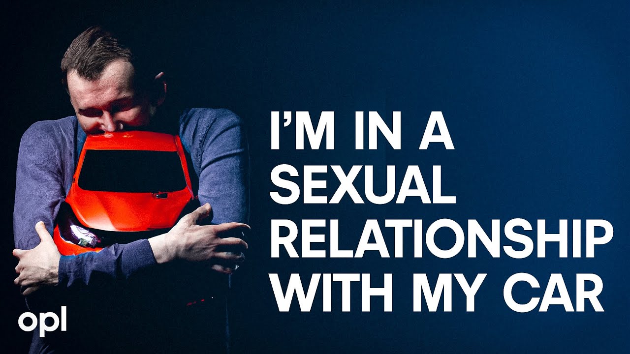 I’m In A Sexual Relationship With My Car - YouTube