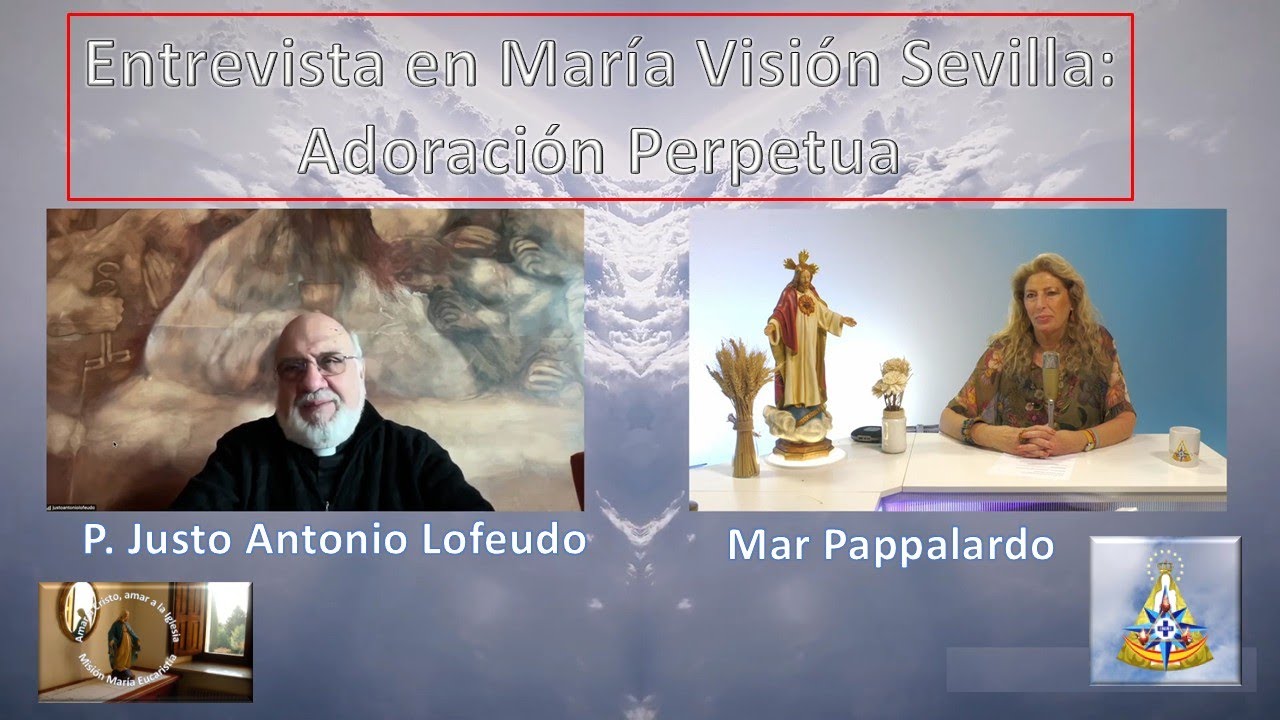 Entrevista en María Visión Sevilla: Adoración Perpetua. P. Justo ...