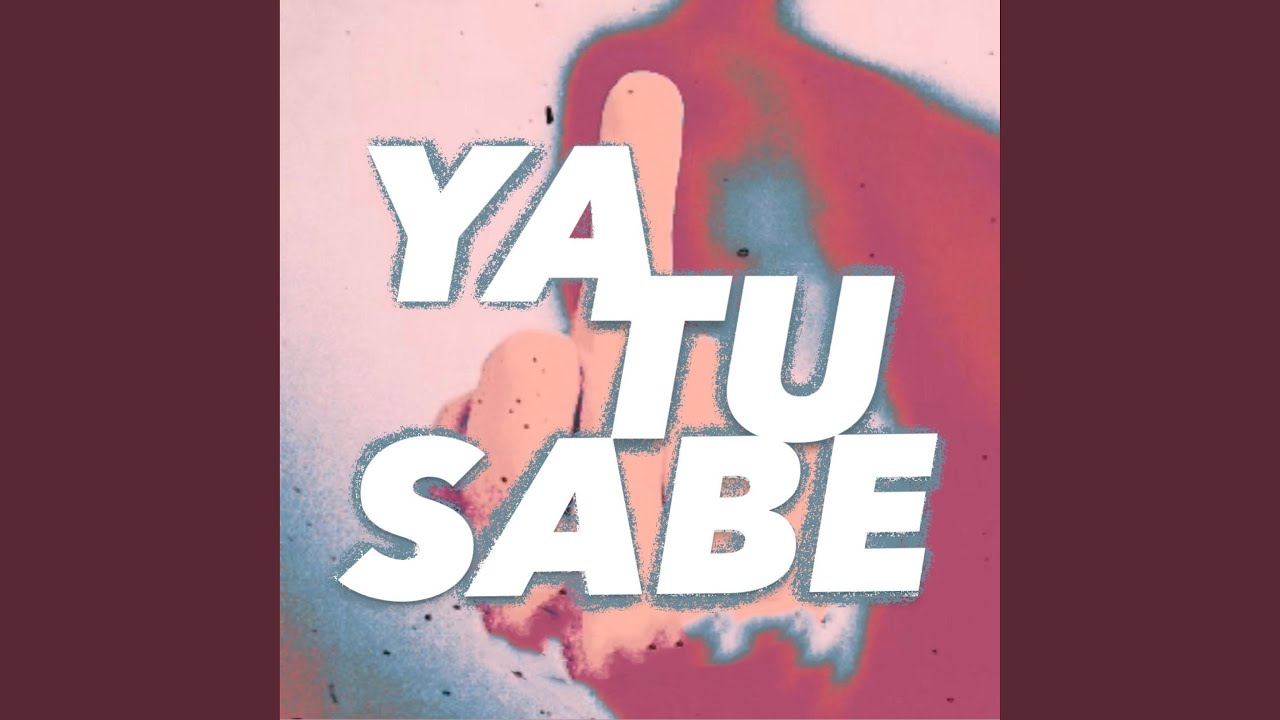 Ya Tu Sabe - YouTube