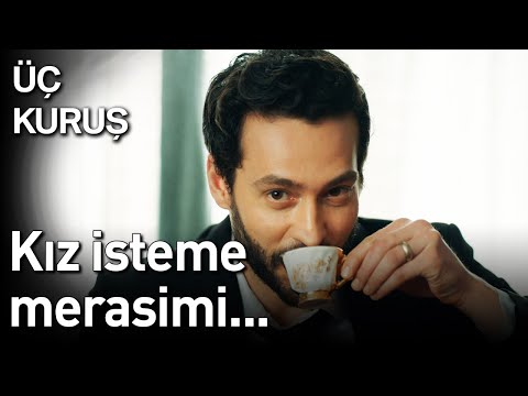 Üç Kuruş 21. Bölüm - Kız İsteme Merasimi...