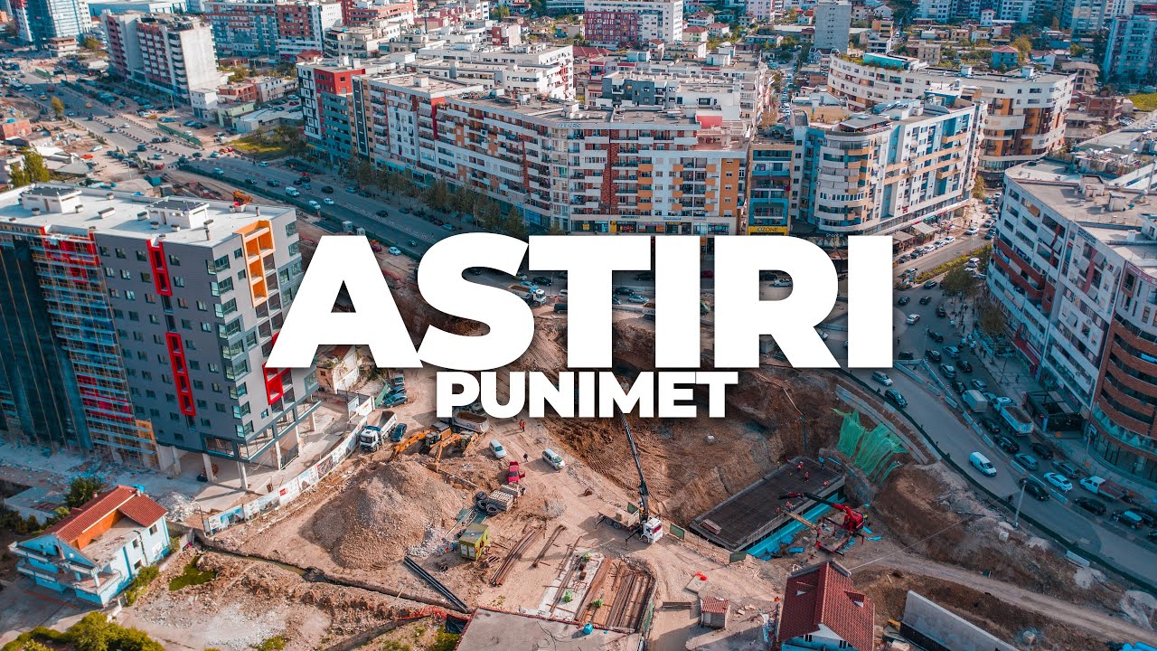 ASTIRI, FAZA AKTUALE E PUNIMEVE | 4K DRONE VIDEO, TIRANA 2021 - YouTube