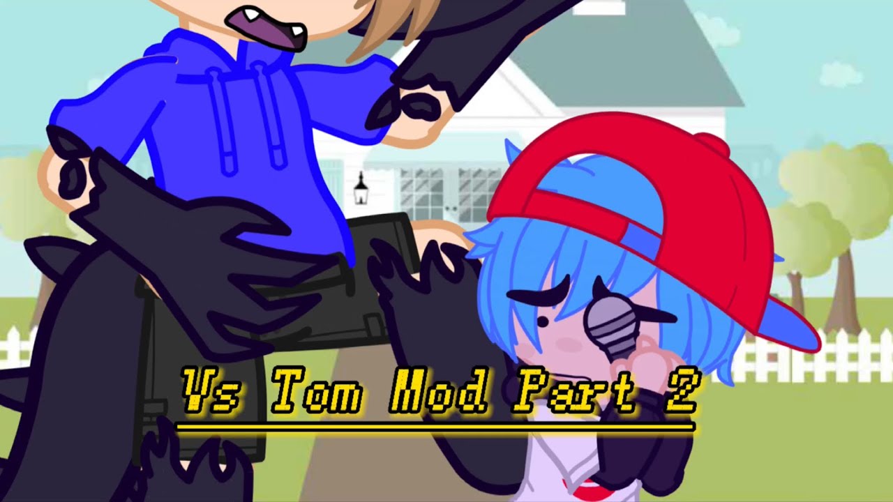 Vs Tom Mod || Gacha Club || Part 2 || (READ DESCRIPTION) - YouTube