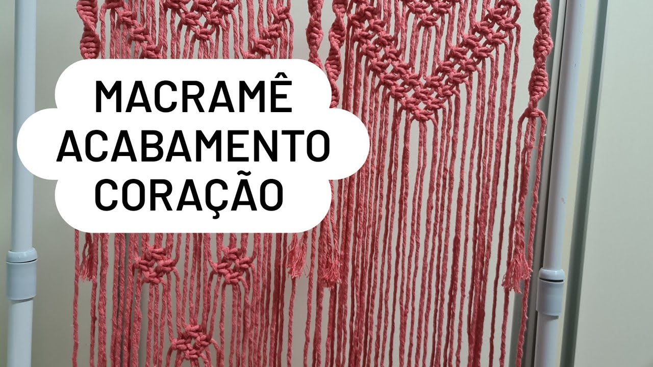 MACRAMÊ ACABAMENTO CORAÇÃO @ARTESTERAHARU - YouTube