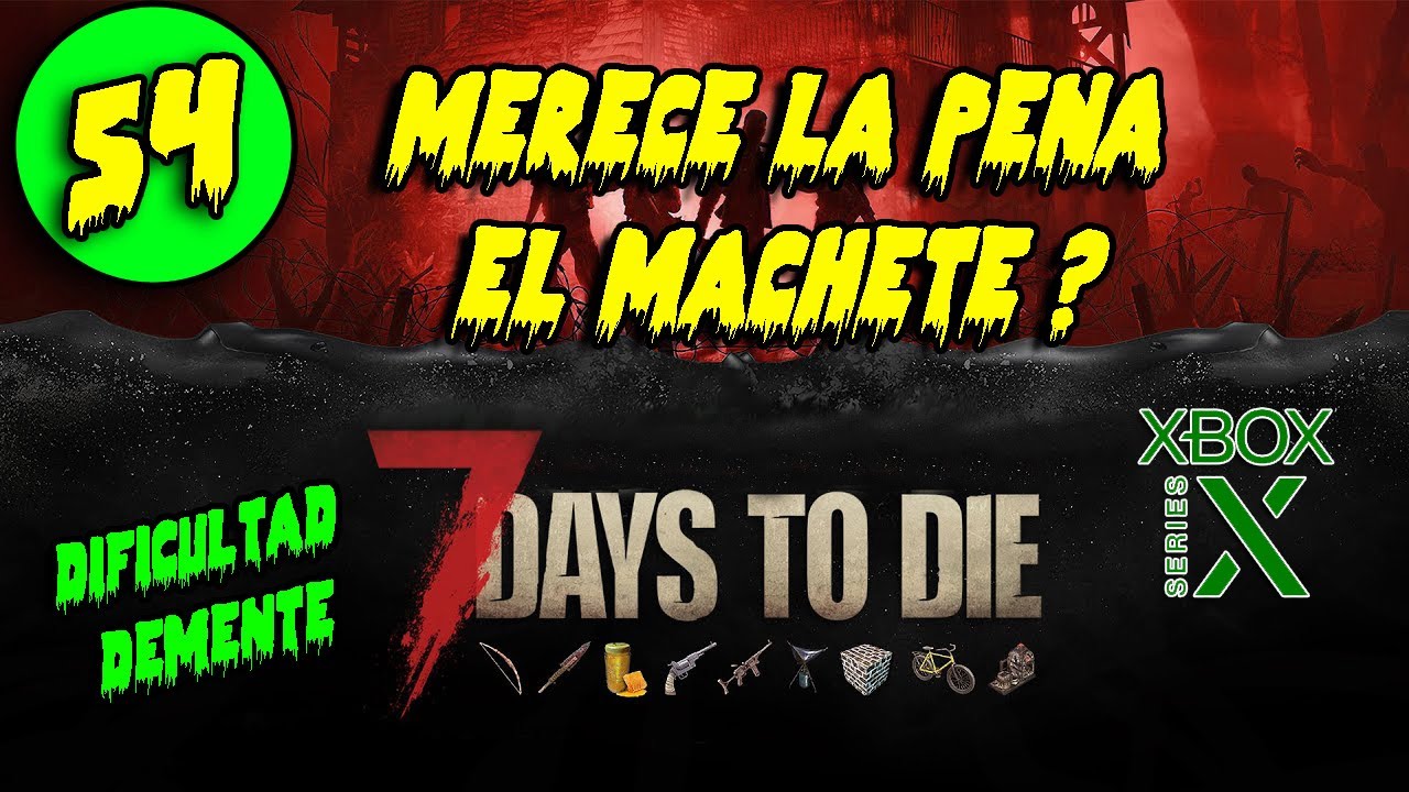 7 Days to Die V 1.3 Cap. 54 - Merece la pena el Machete ? - YouTube