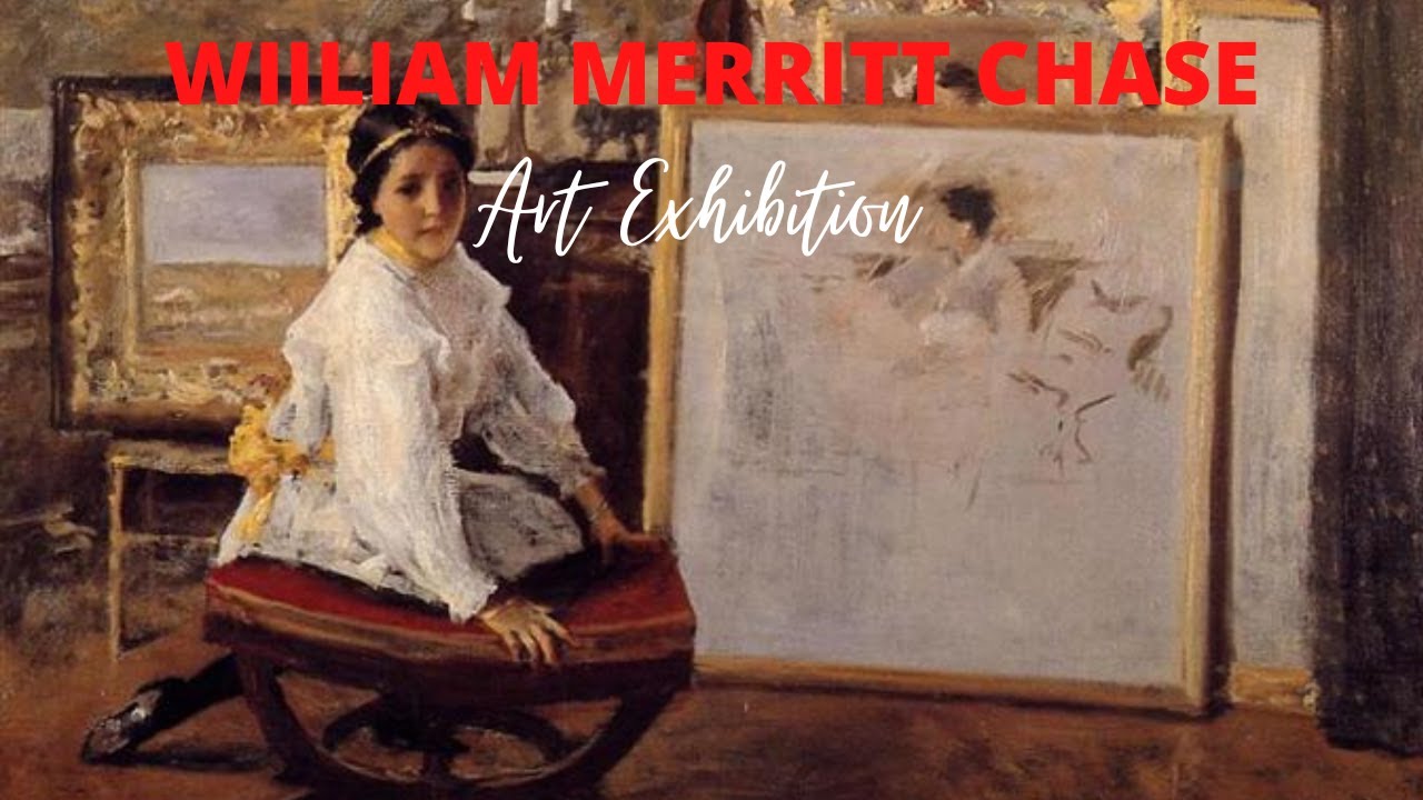 William Merritt Chase Paintings with TITLES Retrospective Exhibition ...