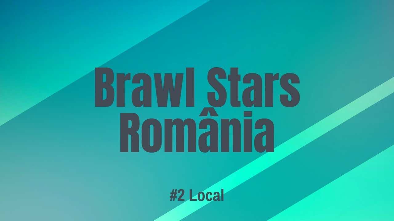 Brawl Stars Romania-----#2 Local pe Romania - YouTube