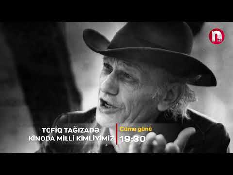 ANONS | TOFİQ TAĞIZADƏ: KİNODA MİLLİ KİMLİYİMİZ