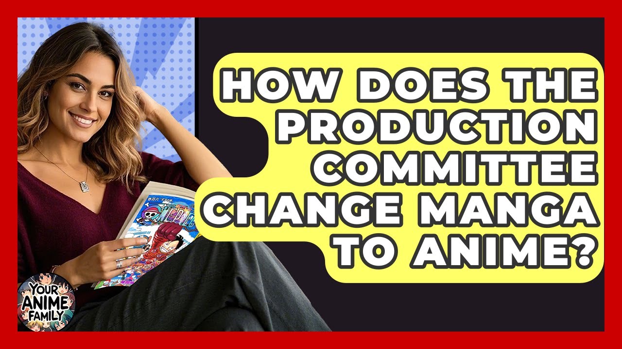 How Does The Production Committee Change Manga To Anime? - Your Anime ...