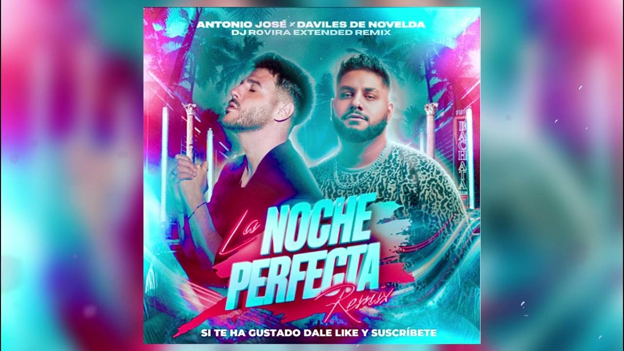 Antonio Jose Ft Daviles De Novelda - La Noche Perfecta (DJ Rovira Extended Remix) - YouTube