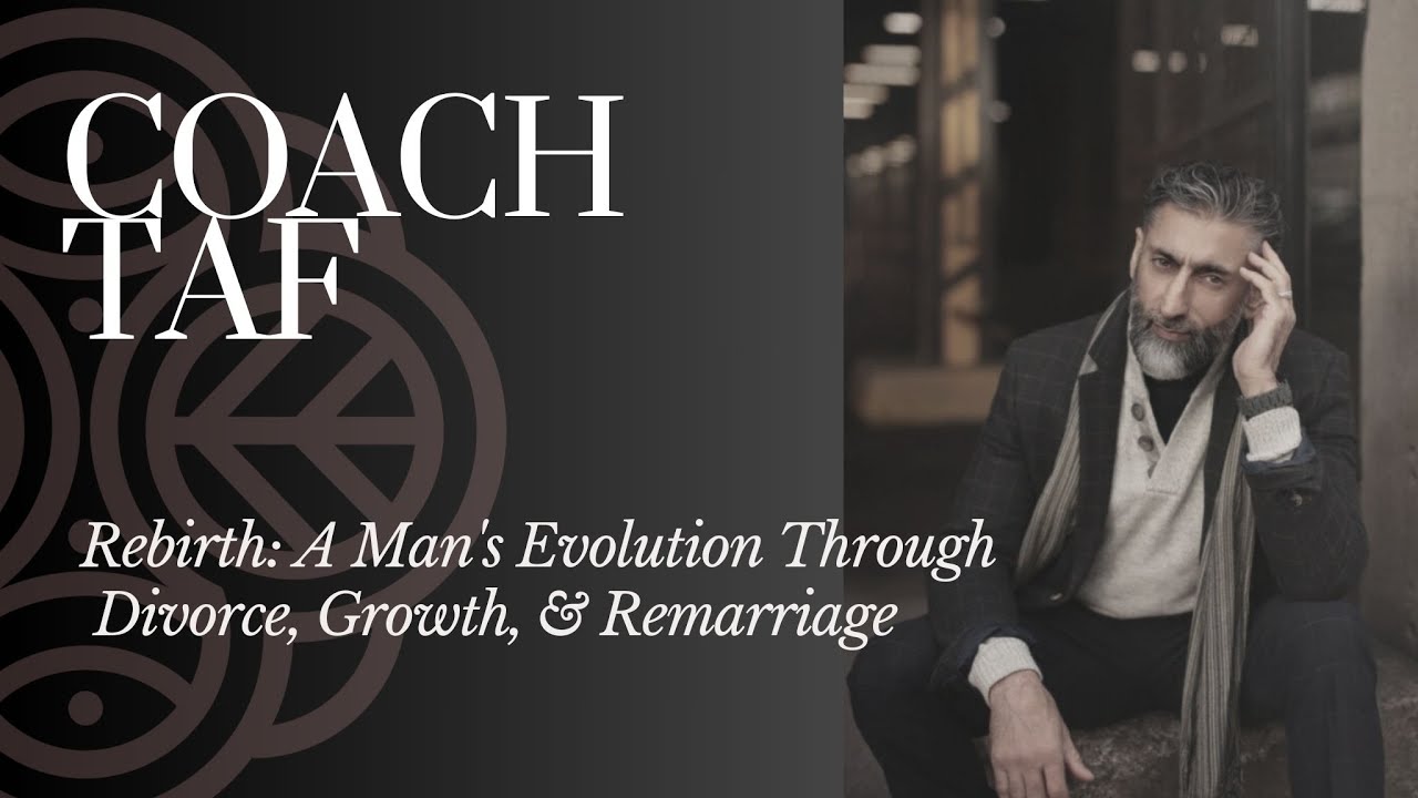 Rebirth: A Man's Evolution Through Divorce, Growth, & Remarriage | Coach Taf - YouTube