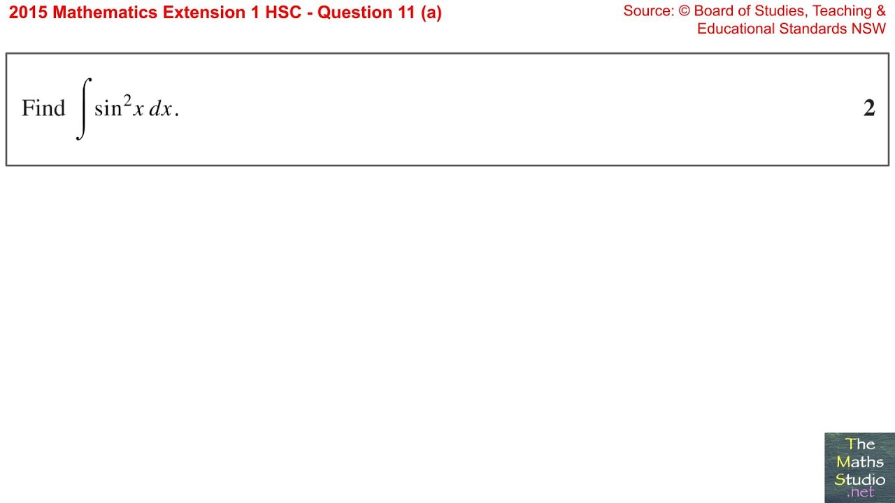 2015 Maths Extension 1 HSC Q11a Integrate sin²(x) using double angle ...