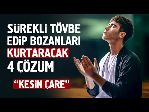Sürekli Tövbe Edip Bozanları Kurtaracak 4 Kesin Çözüm. Hayatını Kurtaracak