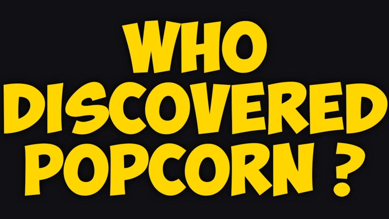 WHO DISCOVERED POPCORN ? - YouTube
