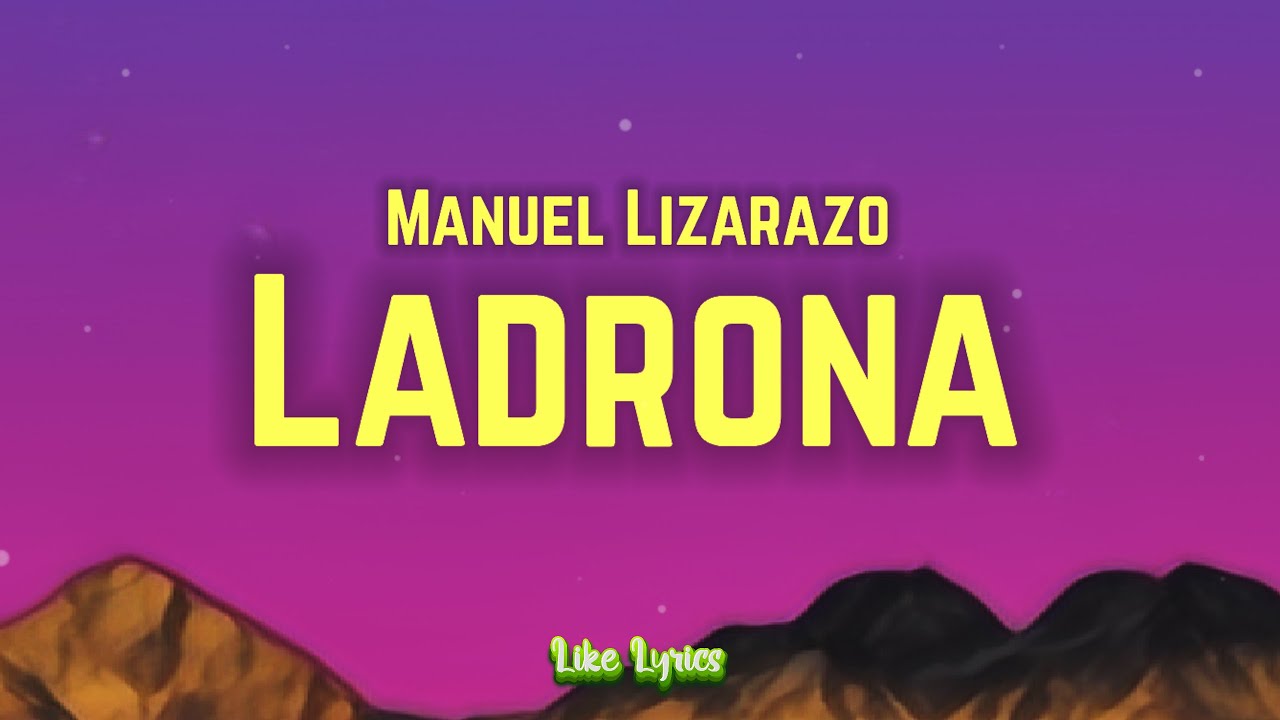 Manuel Lizarazo - Ladrona (Letra/Lyrics) | "ladrona por robarle el ...