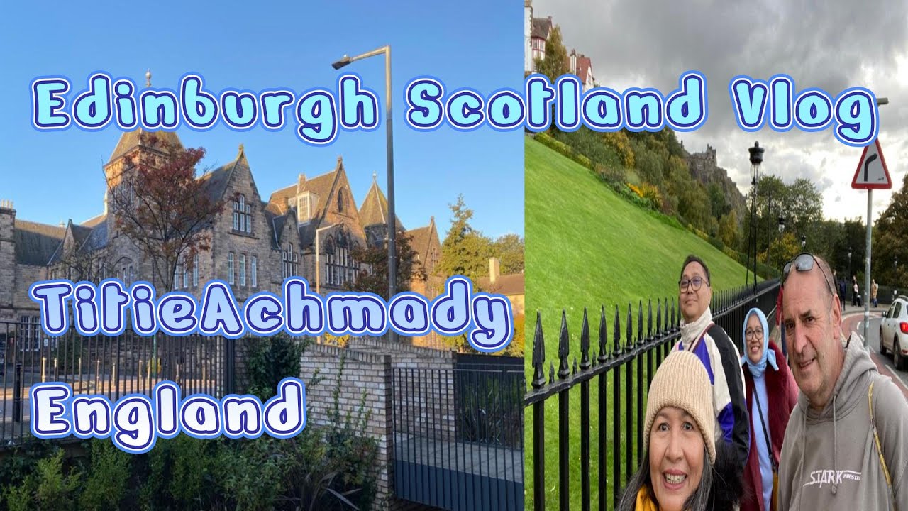 EDINBURGH SCOTLAND VLOG || TITIEACHMADY ENGLAND - YouTube