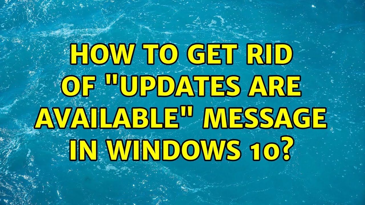 How to get rid of "Updates are available" message in Windows 10? (3 ...