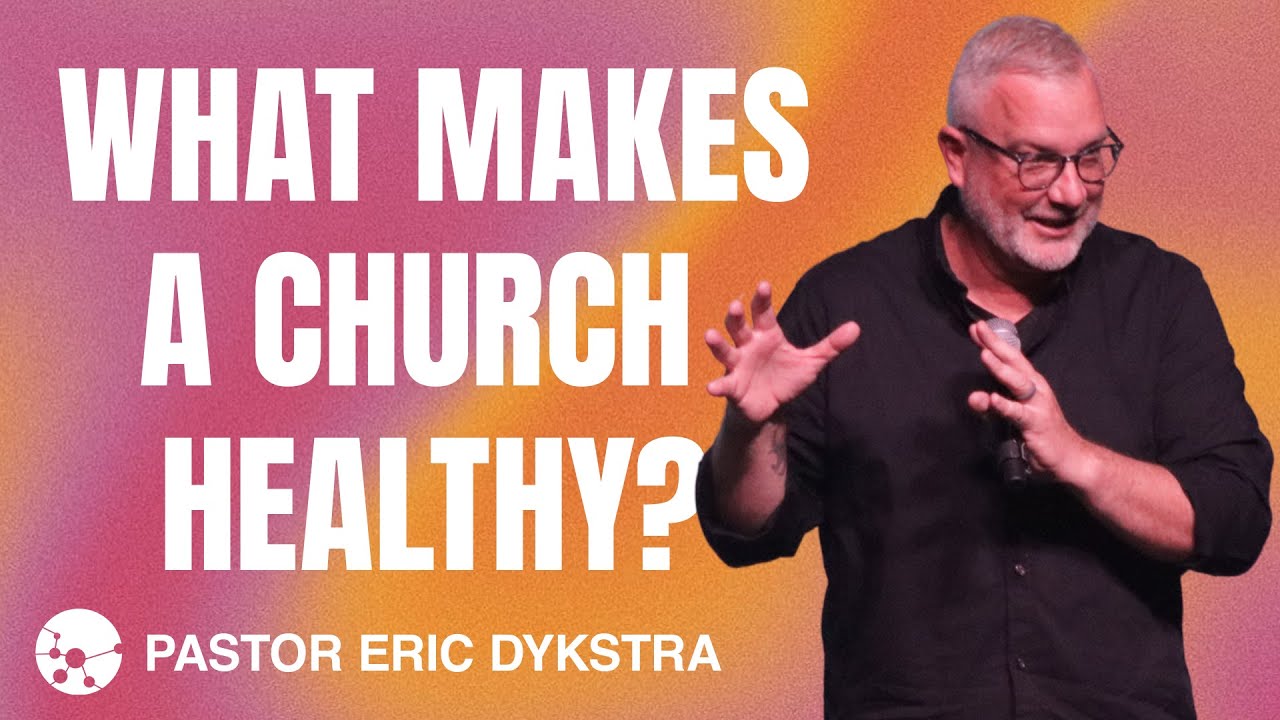 What Makes A Church Healthy? | Pastor Eric Dykstra - YouTube