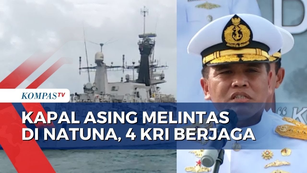 Pastikan Penjagaan di Laut Natuna Utara, KSAL Kerahkan 4 KRI dan 1 ...