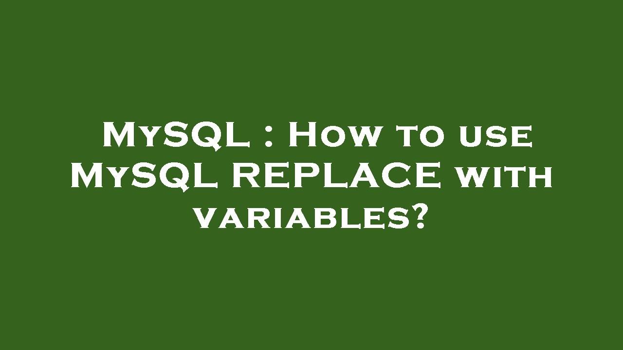 MySQL : How to use MySQL REPLACE with variables? - YouTube