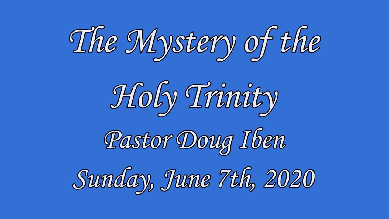 Pastor Doug Iben - 2020-06-07 - The Mystery of the Holy Trinity - YouTube