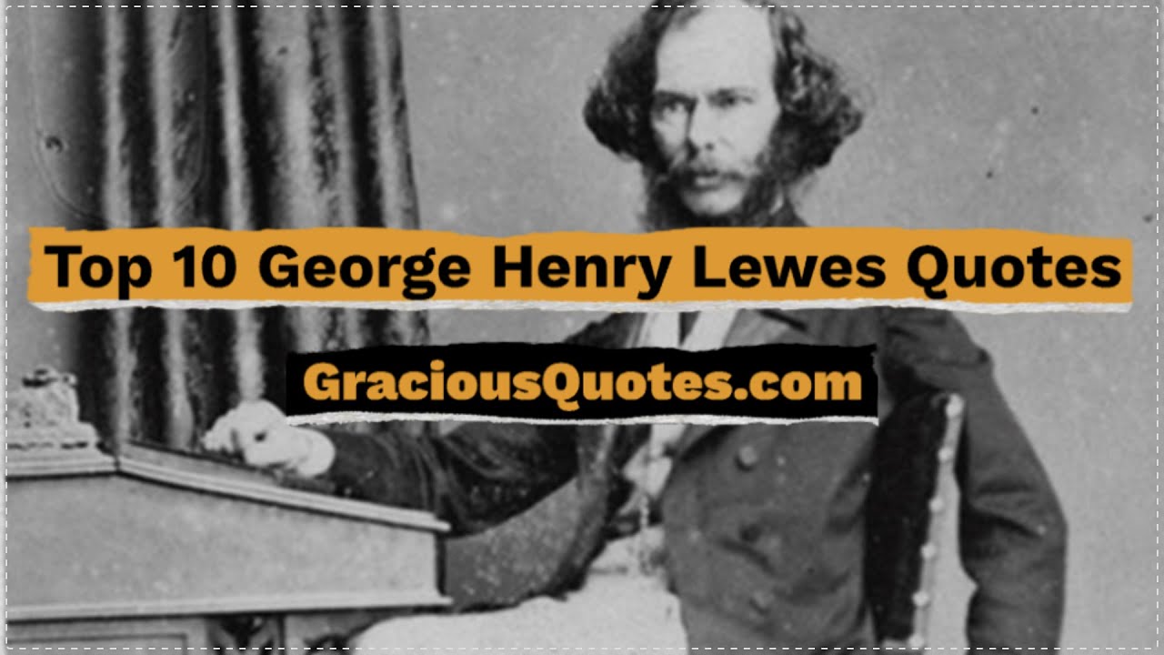 Top 10 George Henry Lewes Quotes - Gracious Quotes - YouTube