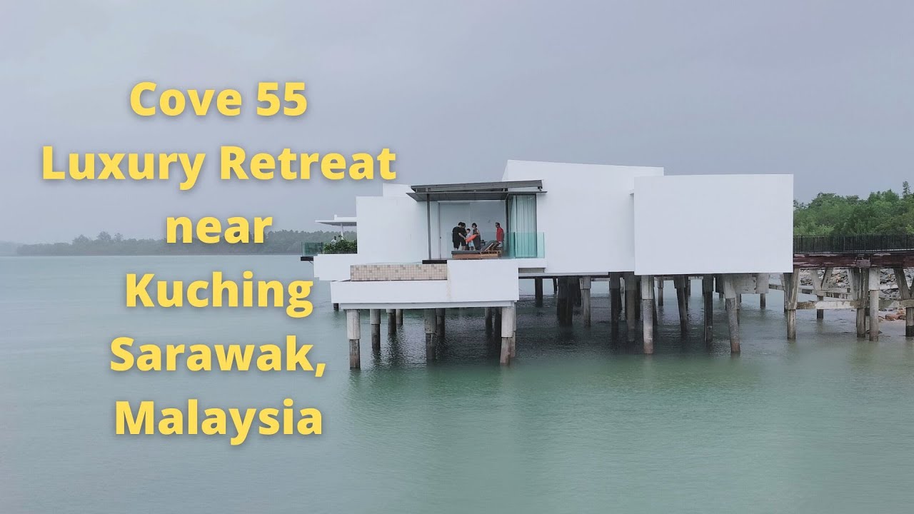 Cove 55 - A luxury retreat near Kuching, Sarawak, Malaysia - YouTube