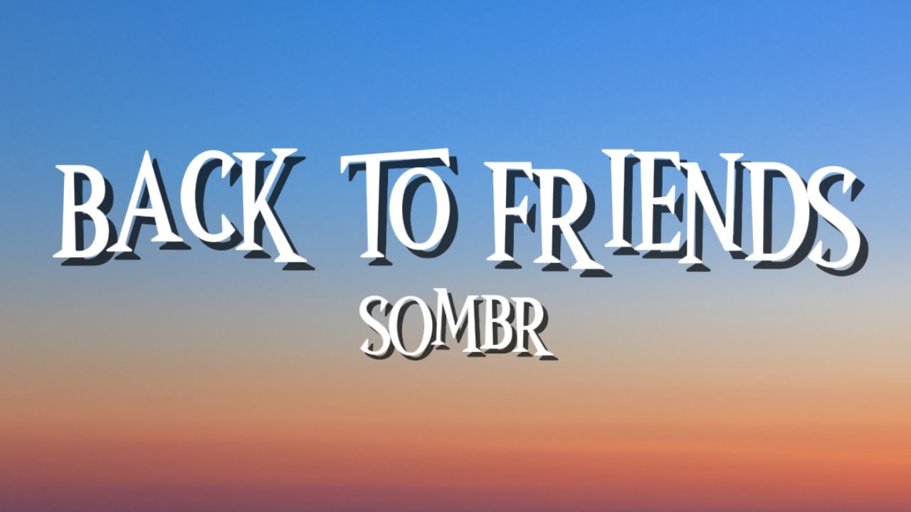 BACK TO FRIENDS - SOMBR (LYRICS) - YouTube