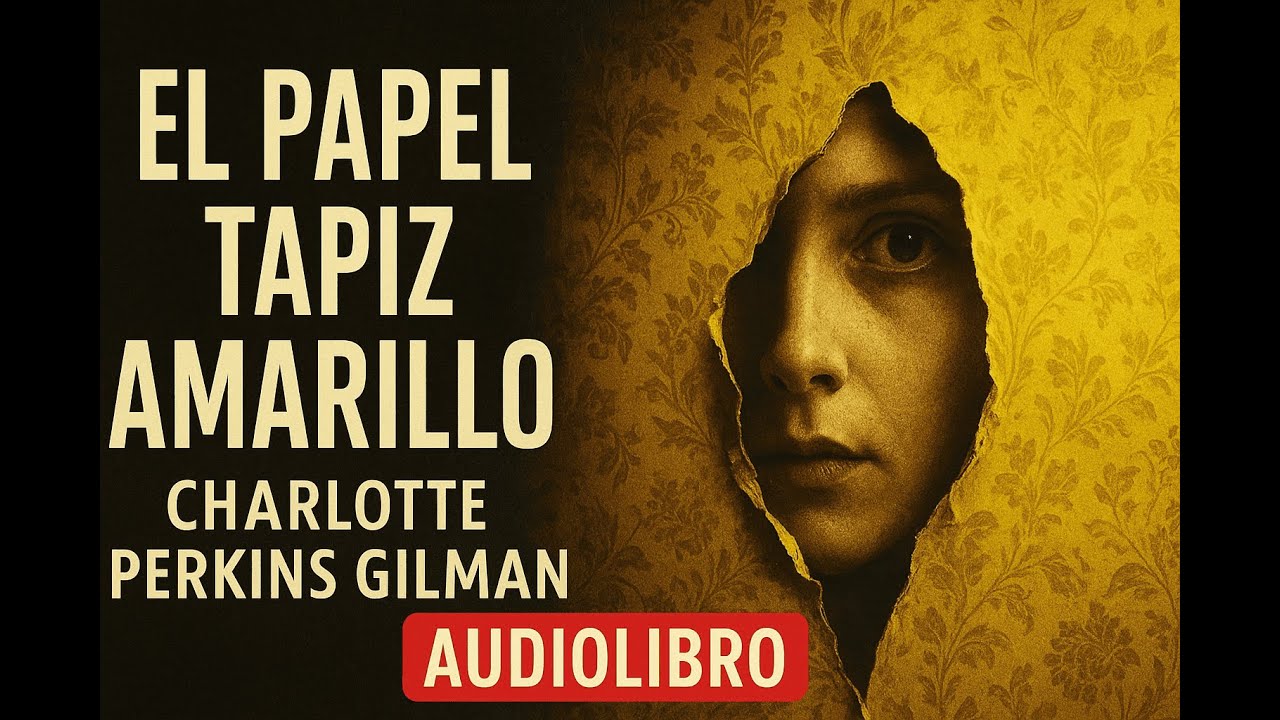 El Papel Tapiz Amarillo – Charlotte Perkins Gilman | Audiolibro en ...