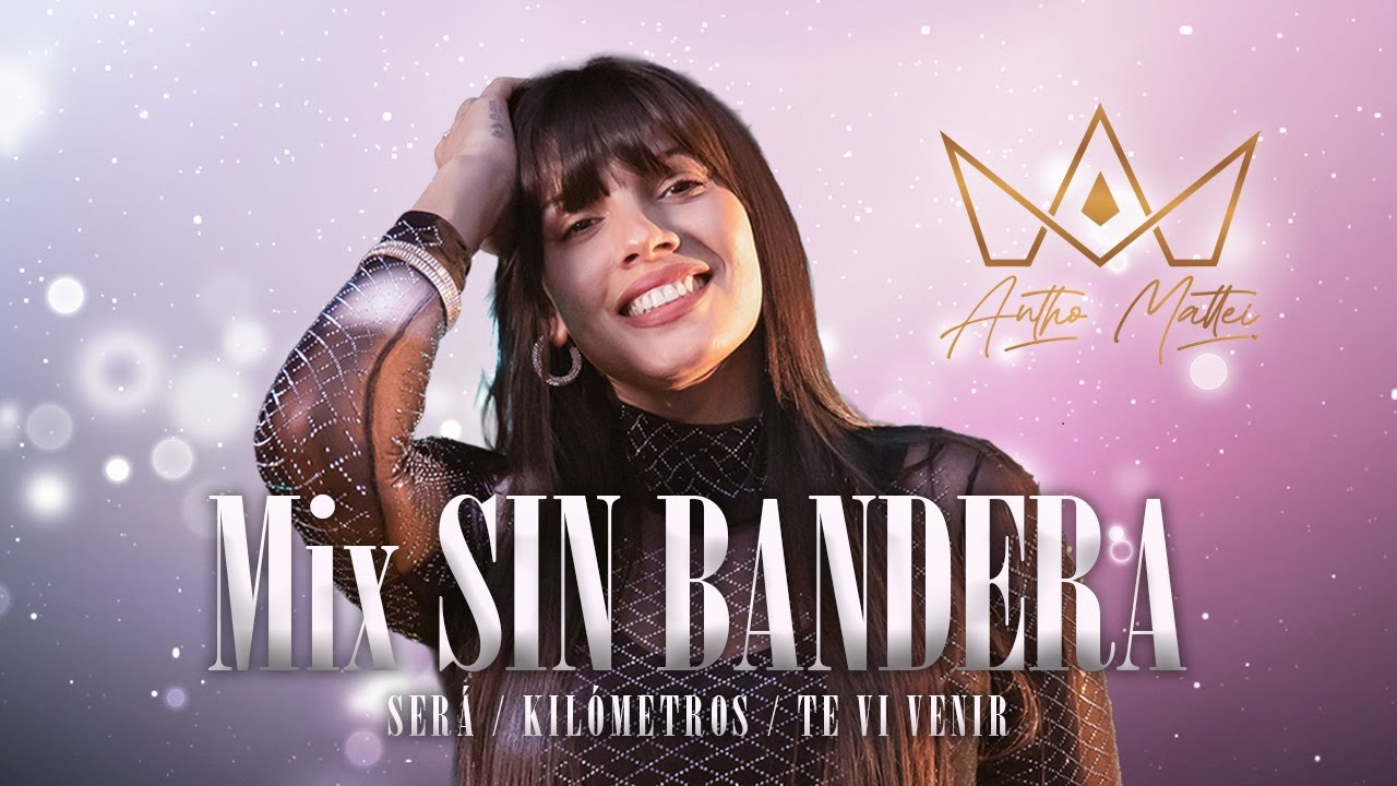 Antho Mattei Mix SIN BANDERA (Será-Kilómetros-Te Vi Venir) - YouTube