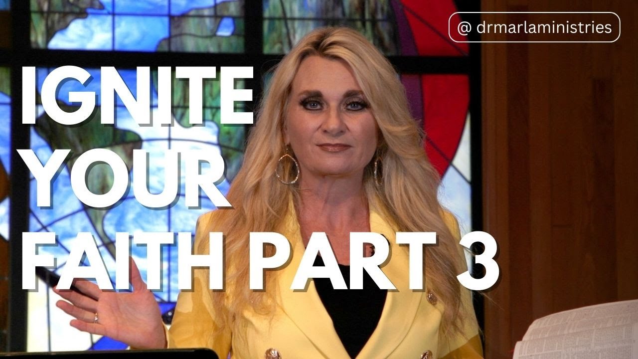 Ignite Your Faith Part 3 | Dr. Marla - YouTube