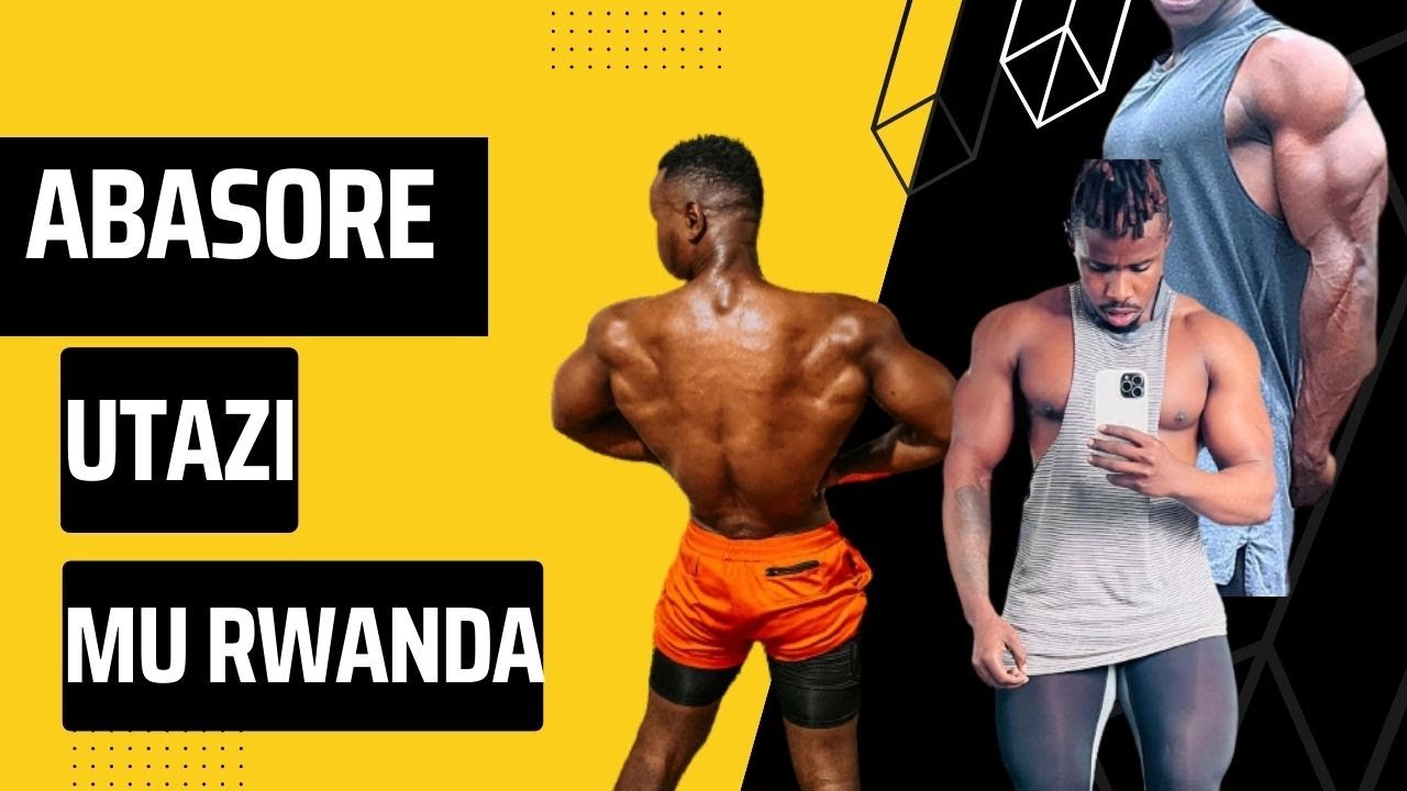 Dore abandi Basore babanyarwanda utaruzi Rwandan Bodybuilders - YouTube