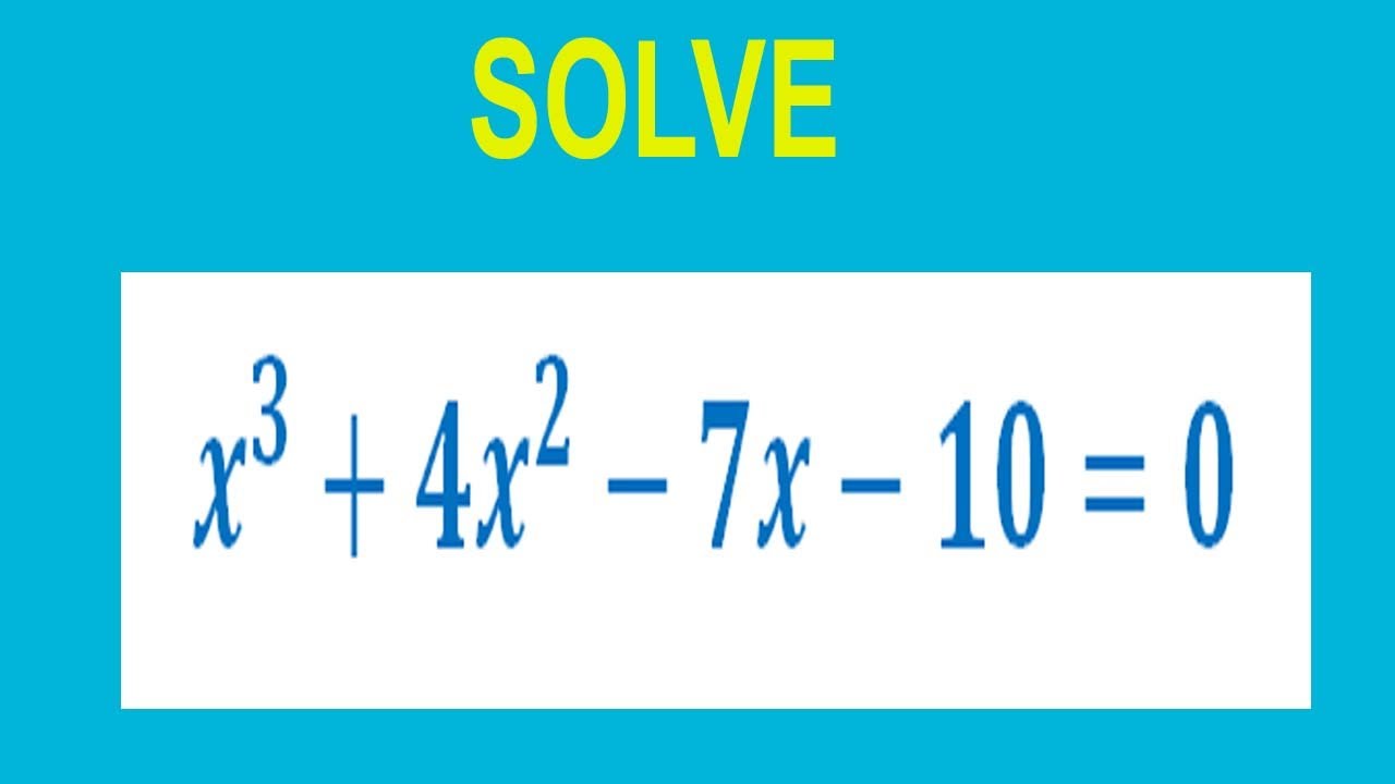 Solve Cubic Equation x 3 4x 2 7x 10 0 YouTube