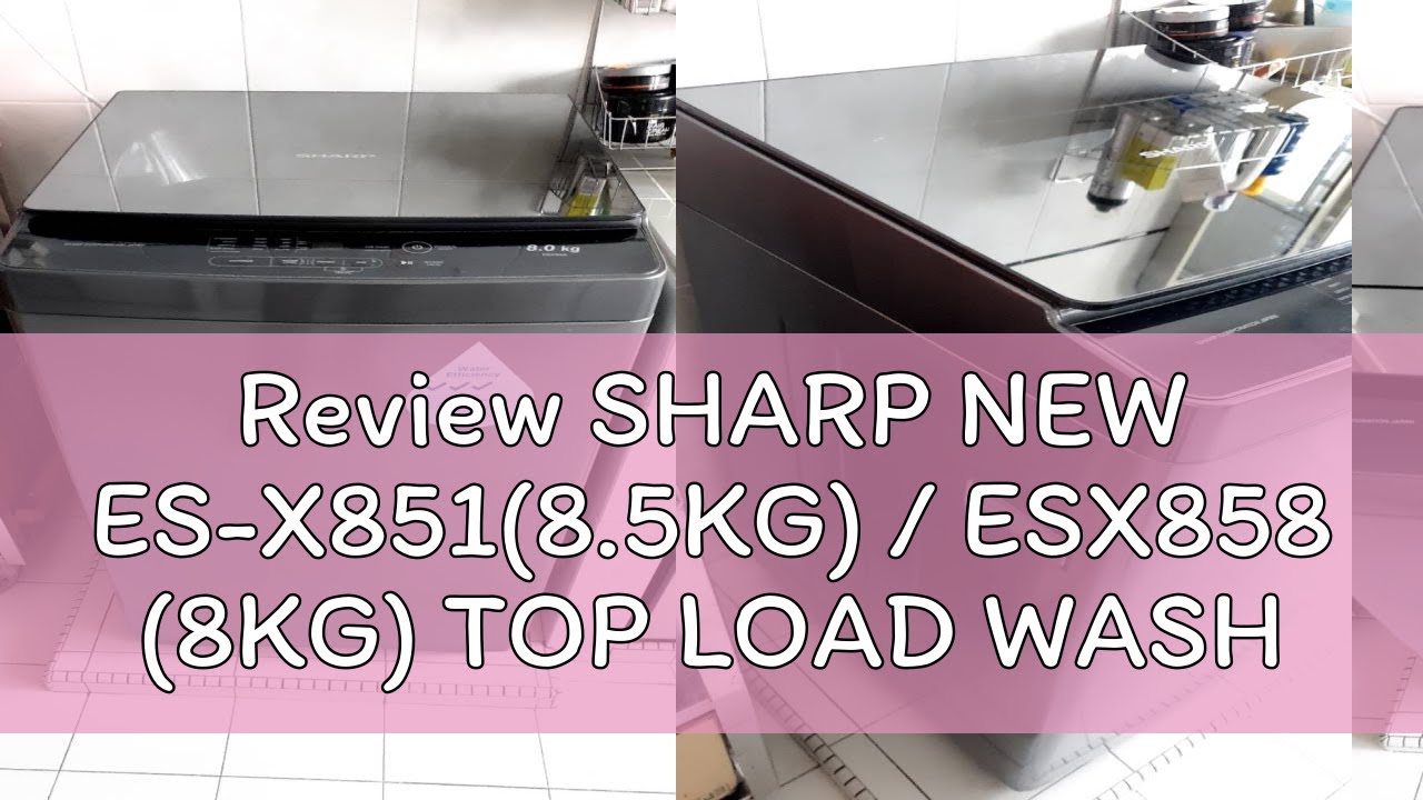 Review SHARP NEW ES-X851(8.5KG) / ESX858 (8KG) TOP LOAD WASHING MACHINE ...